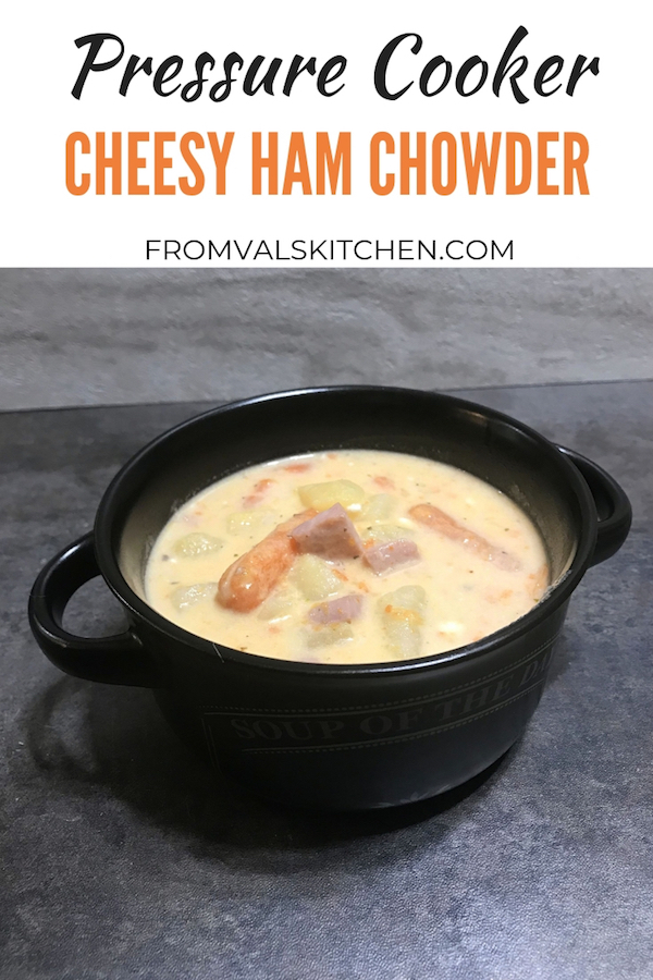 Pressure Cooker Cheesy Ham Chowder Recipe - From Val's Kitchen